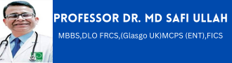 Professor Dr. Md Safi Ullah – An ENT Specialist Doctor in Bangladesh